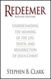 Redeemer: Understanding the Meaning of the Life, Death, and Resurrecti ...